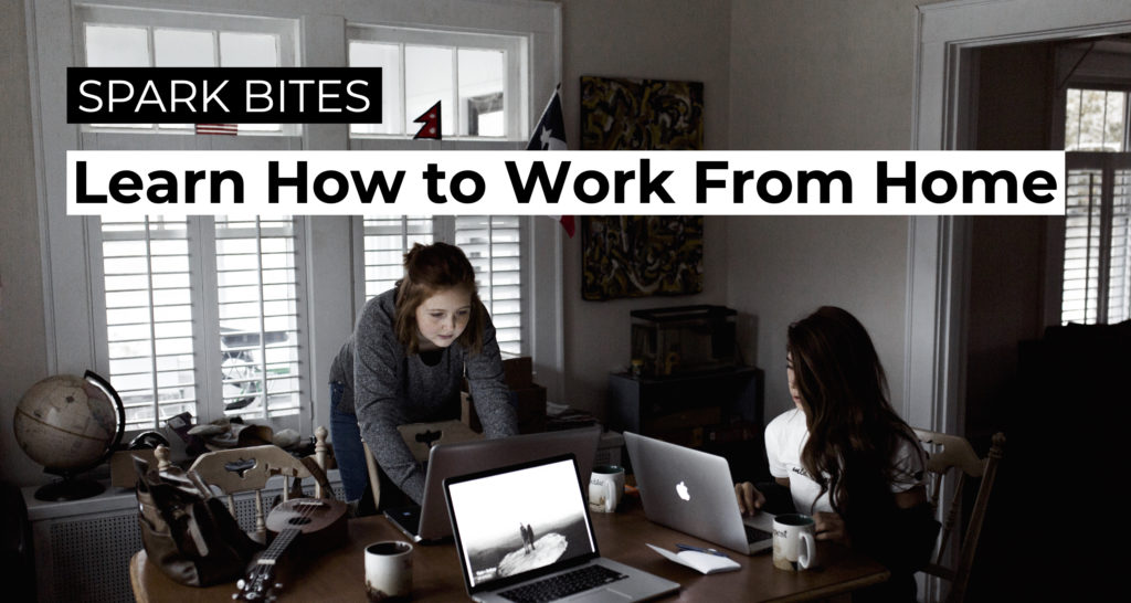 Spark Bites: Learn How to Work From Home - Spark Growth