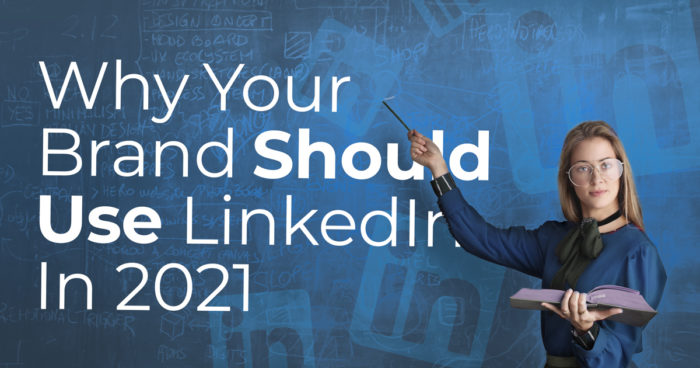 Why Your Brand Should Use LinkedIn in 2021 - Spark Growth